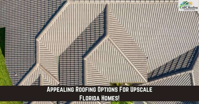 Appealing Roofing Options For Upscale Florida Homes!