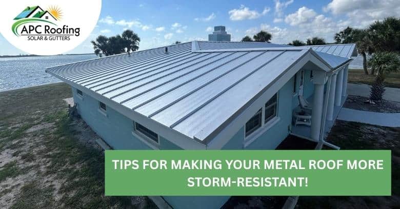 Tips for Making Your Metal Roof More Storm Resistant!